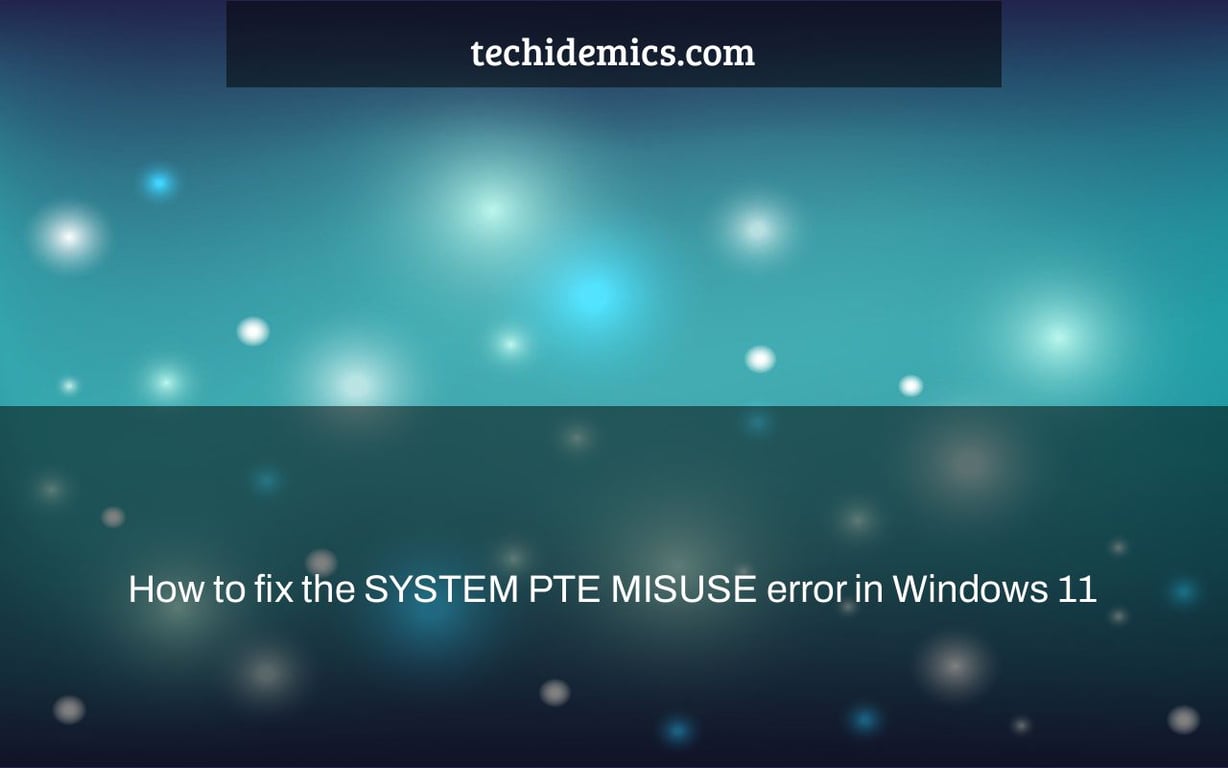 How to fix the SYSTEM PTE MISUSE error in Windows 11 - Techidemics